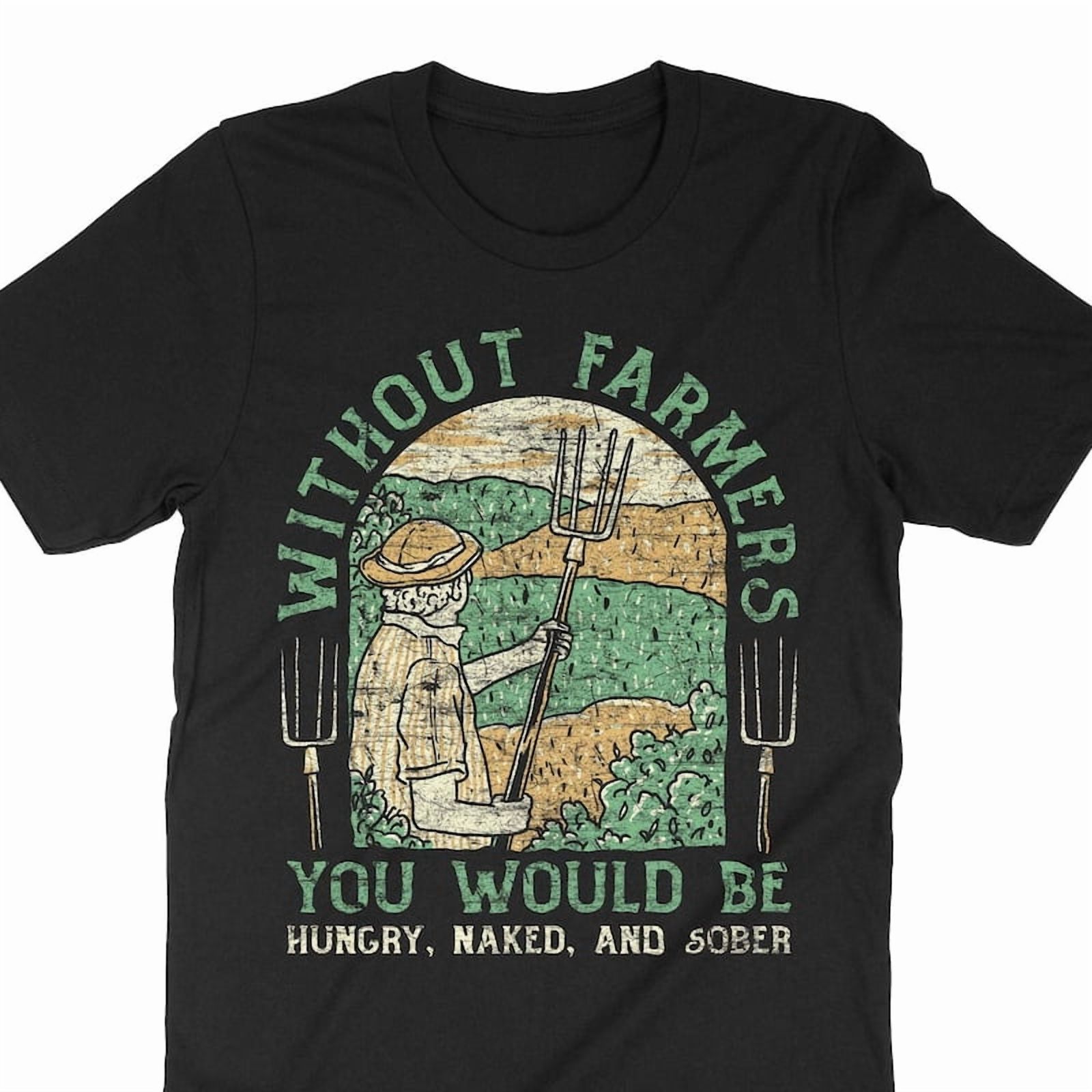 Funny Farmer Gift Without Farmers Hungry Naked Sober Art Graphic Tee ...