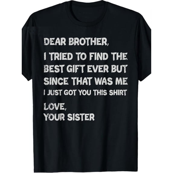 Funny Father's Day Gift T-Shirt for Brother - "Dear Brother, I Tried to ...