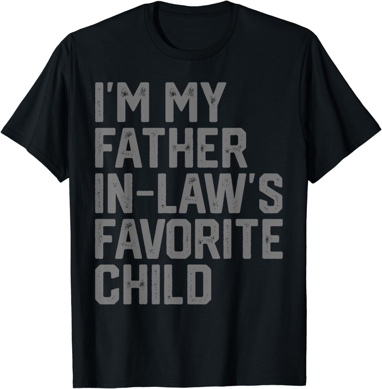 Funny Father's Day I'm My Father In Laws Favorite Child T-Shirt ...
