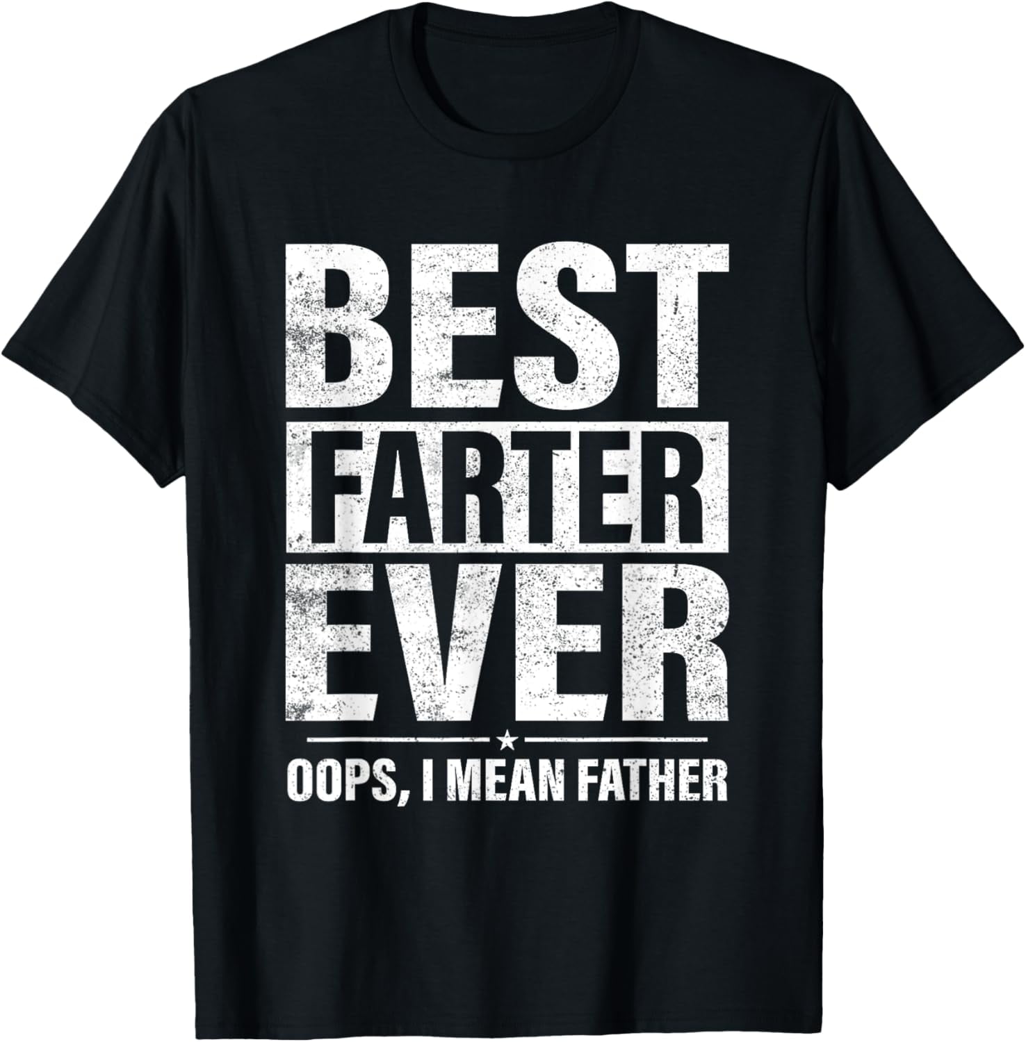 Funny Fathers Day Best Farter Ever Oops I Mean Father Fart T-Shirt ...