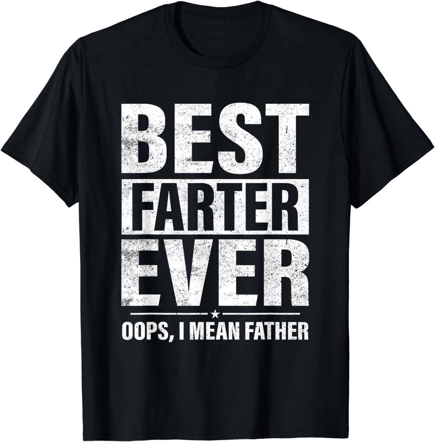 Funny Fathers Day Best Farter Ever Oops I Mean Father Fart T-Shirt ...