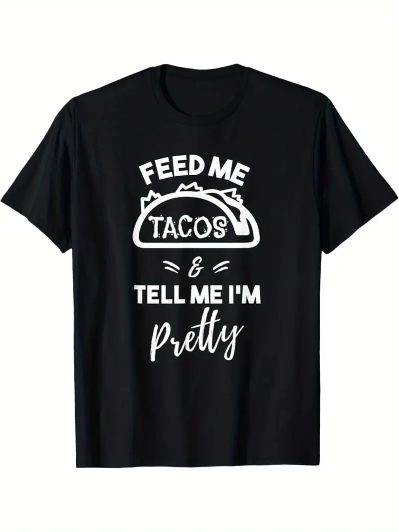 Funny "Feed Me Tacos And Tell Me I'm Pretty" Graphic T-Shirt - Women's ...
