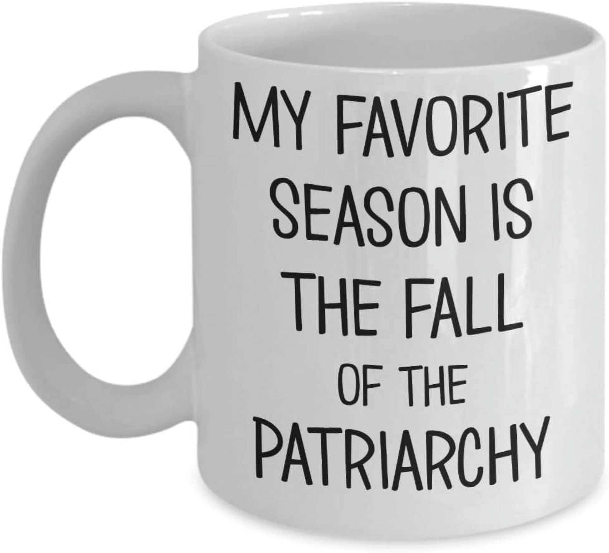 Funny Feminist Mug for Women My Favorite Sason Is The Fall of ...