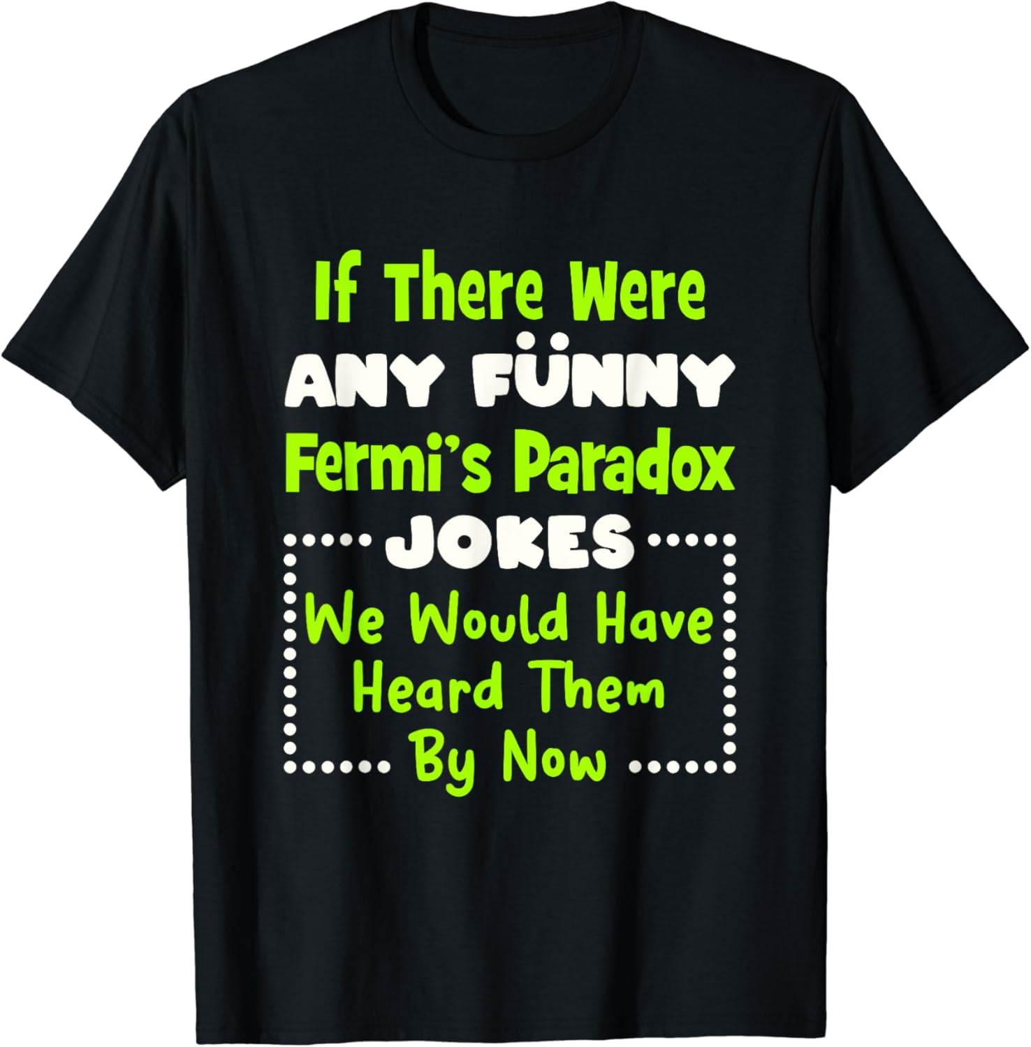 Funny Fermi's Paradox Jokes T-Shirt - Walmart.com