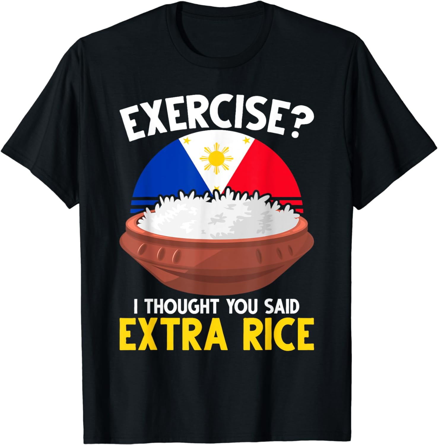 Funny Filipino Pride Extra Rice Filipina Proud Philippines T-Shirt ...