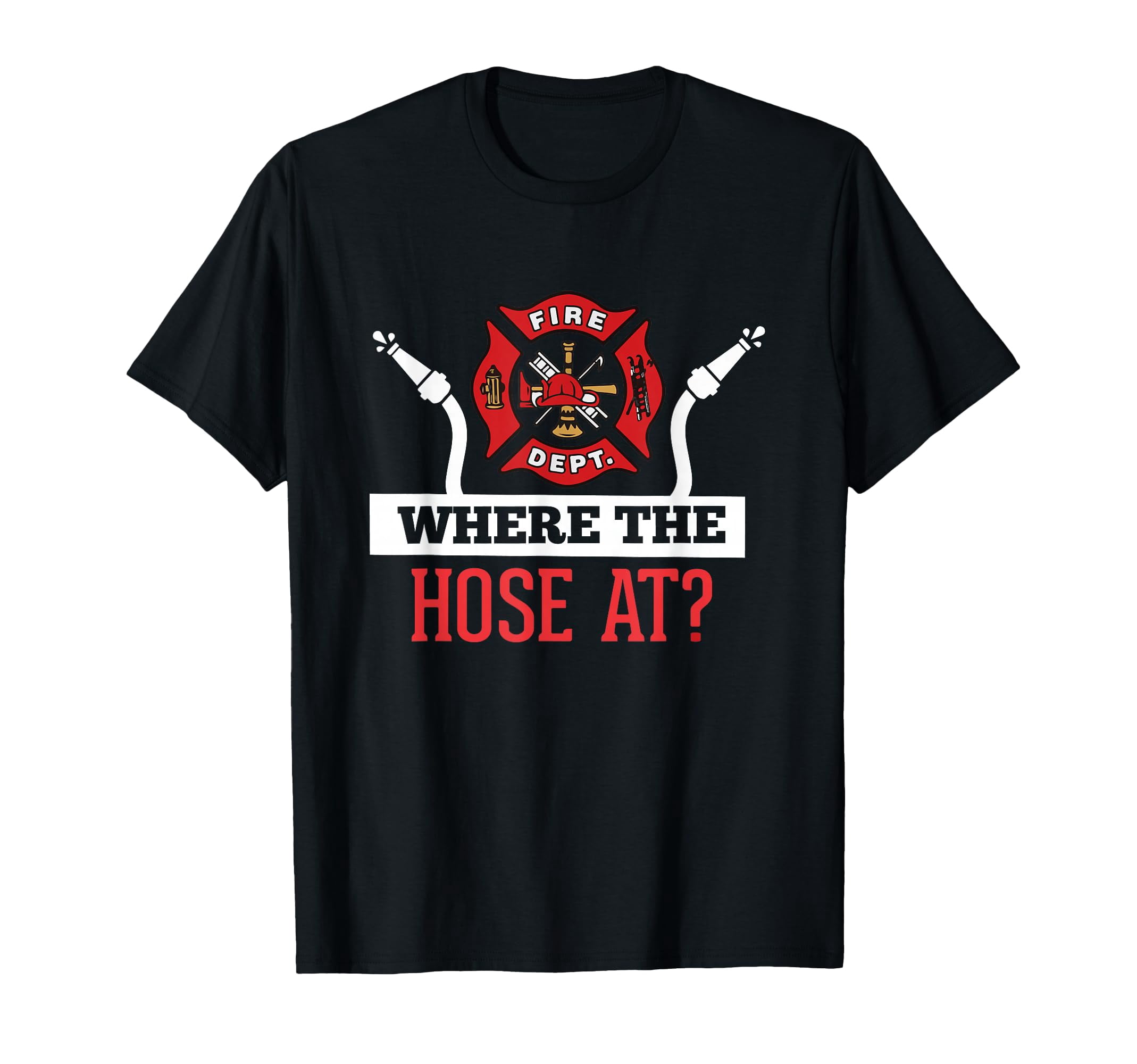 Funny Firefighter Emblem T-Shirt - Where The Hose At? Gift for ...
