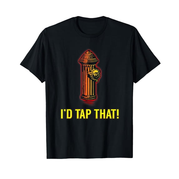 Funny Firefighter Graphic T-Shirt for Adults - I'd Tap That Design on ...