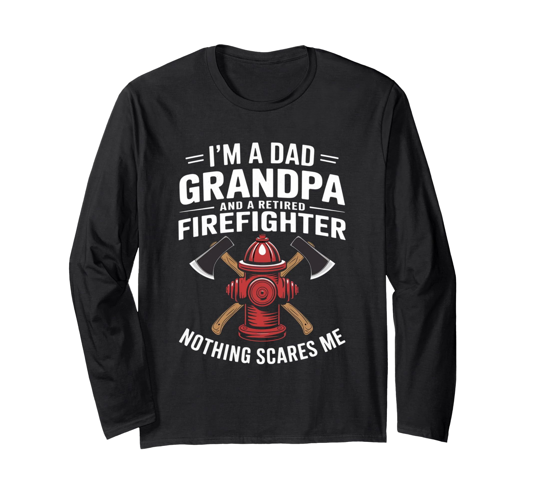 Funny Firefighter Retirement Long Sleeve T-Shirt for Dad and Grandpa ...