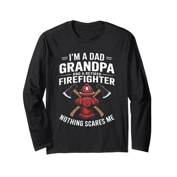 Funny Firefighter Retirement Long Sleeve T-Shirt for Dad and Grandpa ...