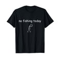 Funny Fishing Lover No Fishing Today T-Shirt with Sad Stick Figure ...