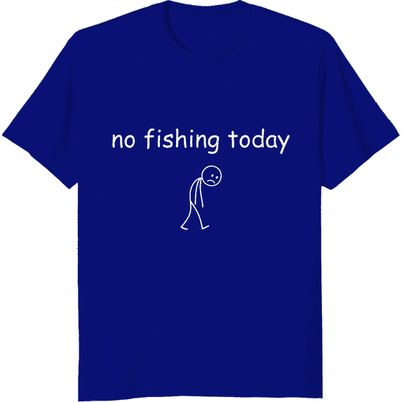Funny Fishing Lover, No Fishing Today Unisex T-Shirt ,Full Sizes S-5XL ...