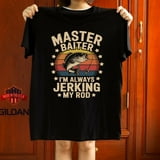 Funny Fishing Master Baiter Im Always Jerking My Rod Retro Angler ...