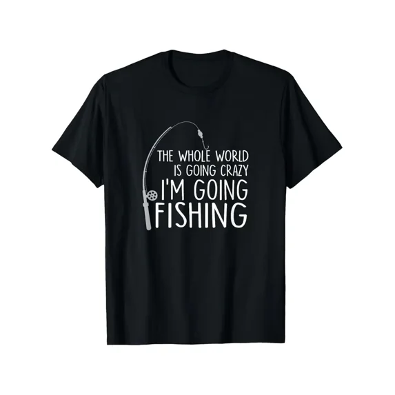 Funny Fishing Saying T-Shirt - "The Whole World is Going Crazy - I'm ...