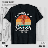 Funny Foodie Humor Quote Bacon Thinks About Me Graphic T-Shirt V17159 ...