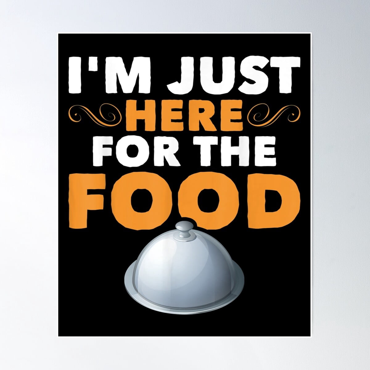 Funny Foodie Sarcastic Pun Joke Im Just Here For The Food Poster Wall ...
