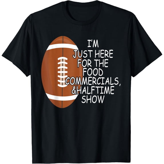 Funny Football I'm Just Here for The Food and Halftime Show T-Shirt ...