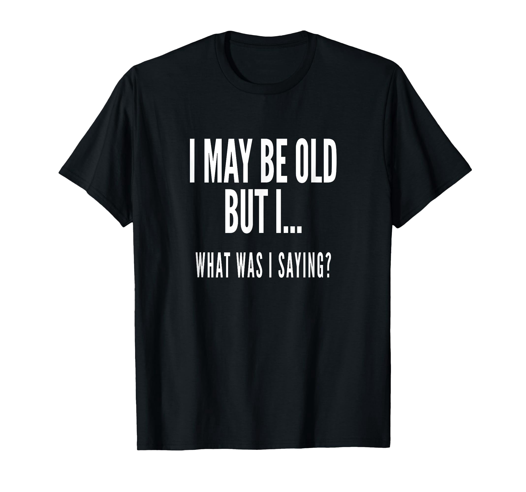 Funny Forgetfulness T-Shirt for Seniors - Humorous Gift for Old Age ...