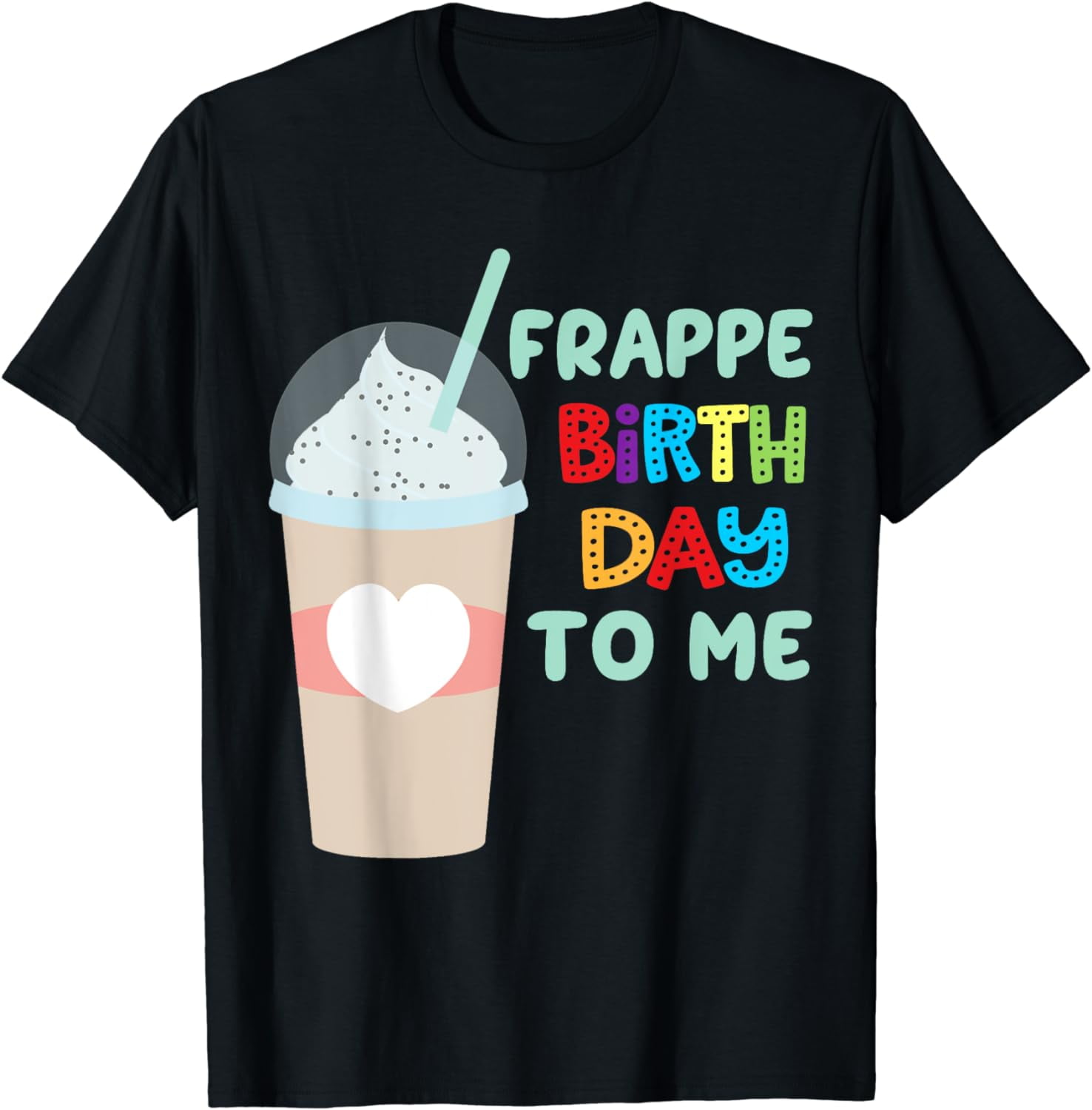 Funny Frappe Birthday To Me - Joke Saying for Coffee Lovers Cotton T ...