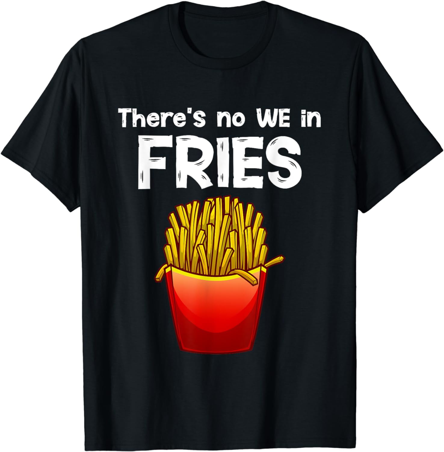 Funny French Fries Designs For Men Women Fast-Food Foodies T-Shirt ...