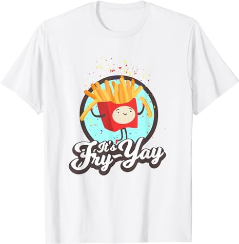 Funny French Fries Quote & Meme Gift | It's Fry Yay! T-Shirt - Walmart.com