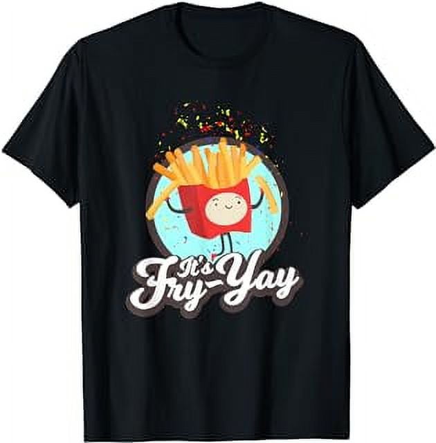 Funny French Fries Quote & Meme Gift | It's Fry Yay! T-Shirt - Walmart.com