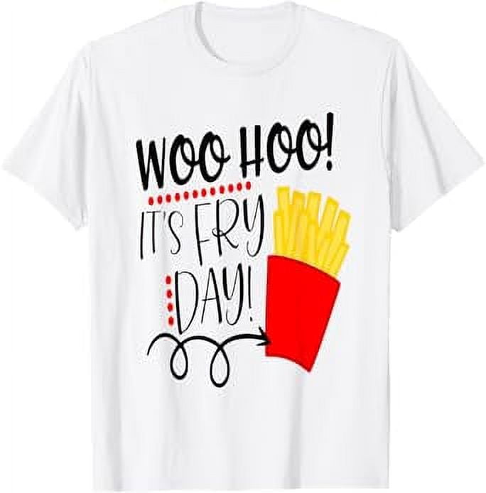 Funny French Fries Shirt Its Fry Day Fryday Friday Food - Walmart.com