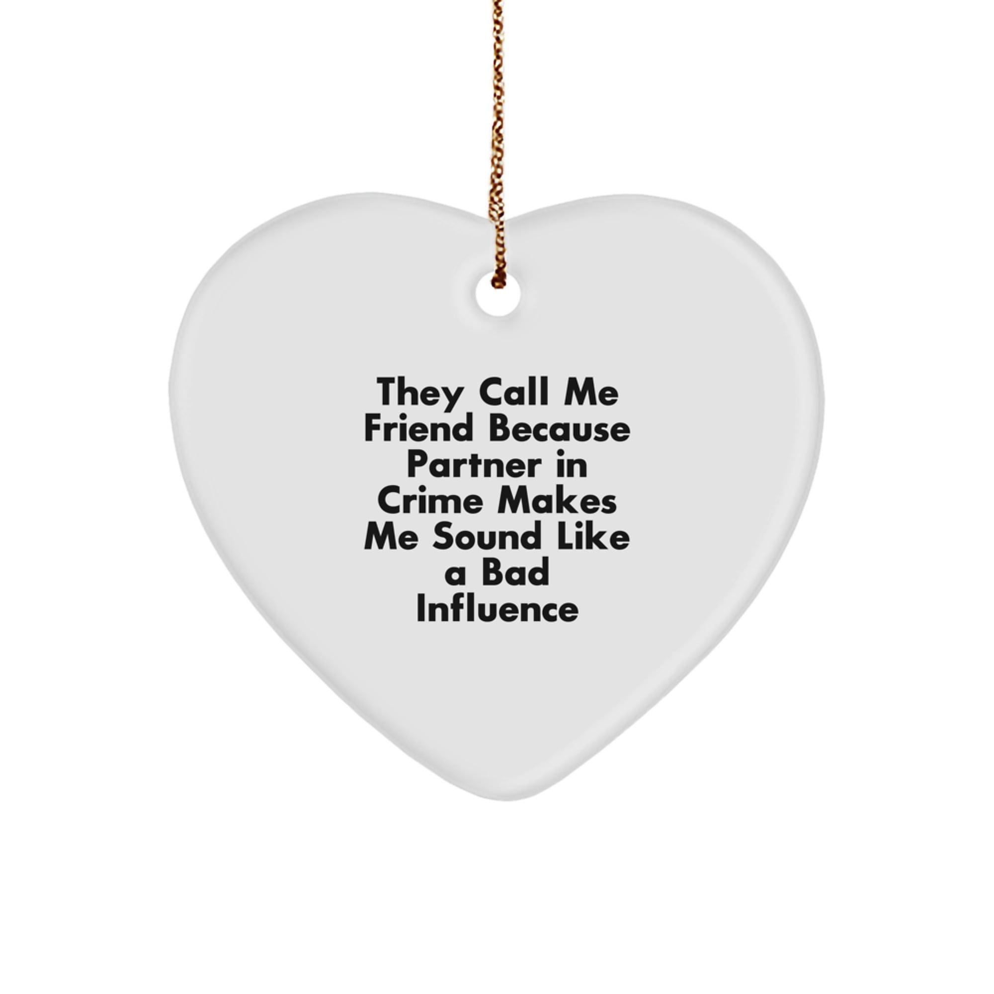 Funny Friend Gifts, They Call Me Friend Because Partner In Crime Makes ...