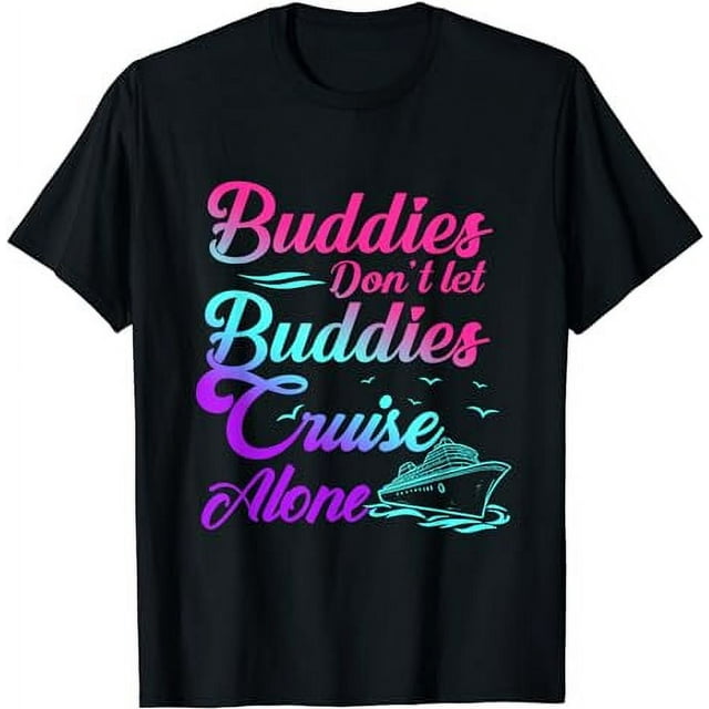 Funny Friends Do Not Let Buddies Cruise Alone Cruising Ship T-Shirt ...