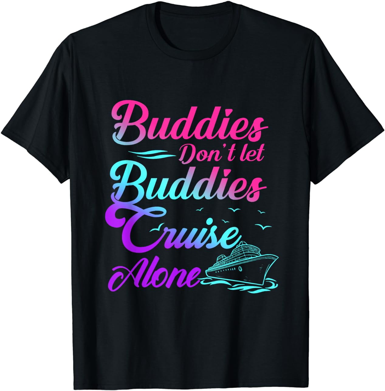 Funny Friends Do Not Let Buddies Cruise Alone Cruising Ship T-Shirt ...