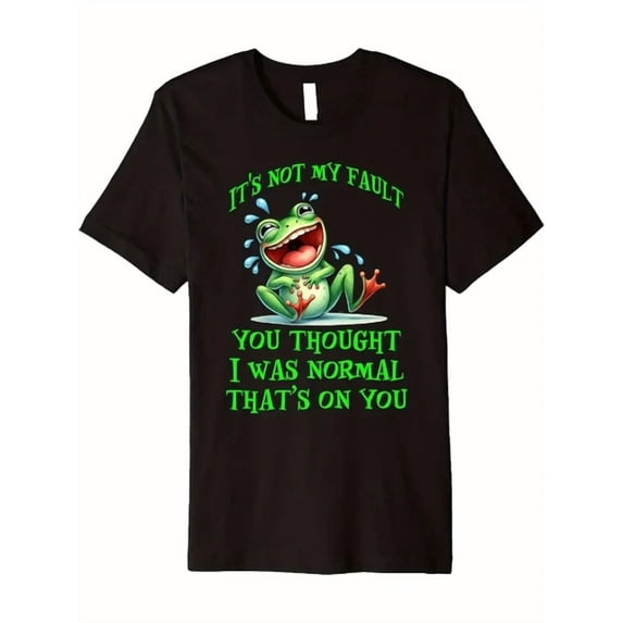Funny Frog "Not My Fault You Thought I Was Normal" Graphic Tee, Unisex ...