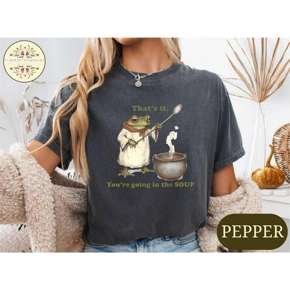 Funny Frog Shirt, That’s It, You’re Going In The Soup Tee, Cottagecore ...