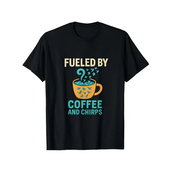 Funny Fueled by Coffee & Chirps Bird Watcher Graphic T-Shirt - with ...