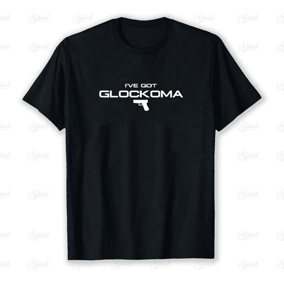 Funny Fun Got Glockoma Humorous Adult Saying Quote Joke Unisex T-Shirt ...