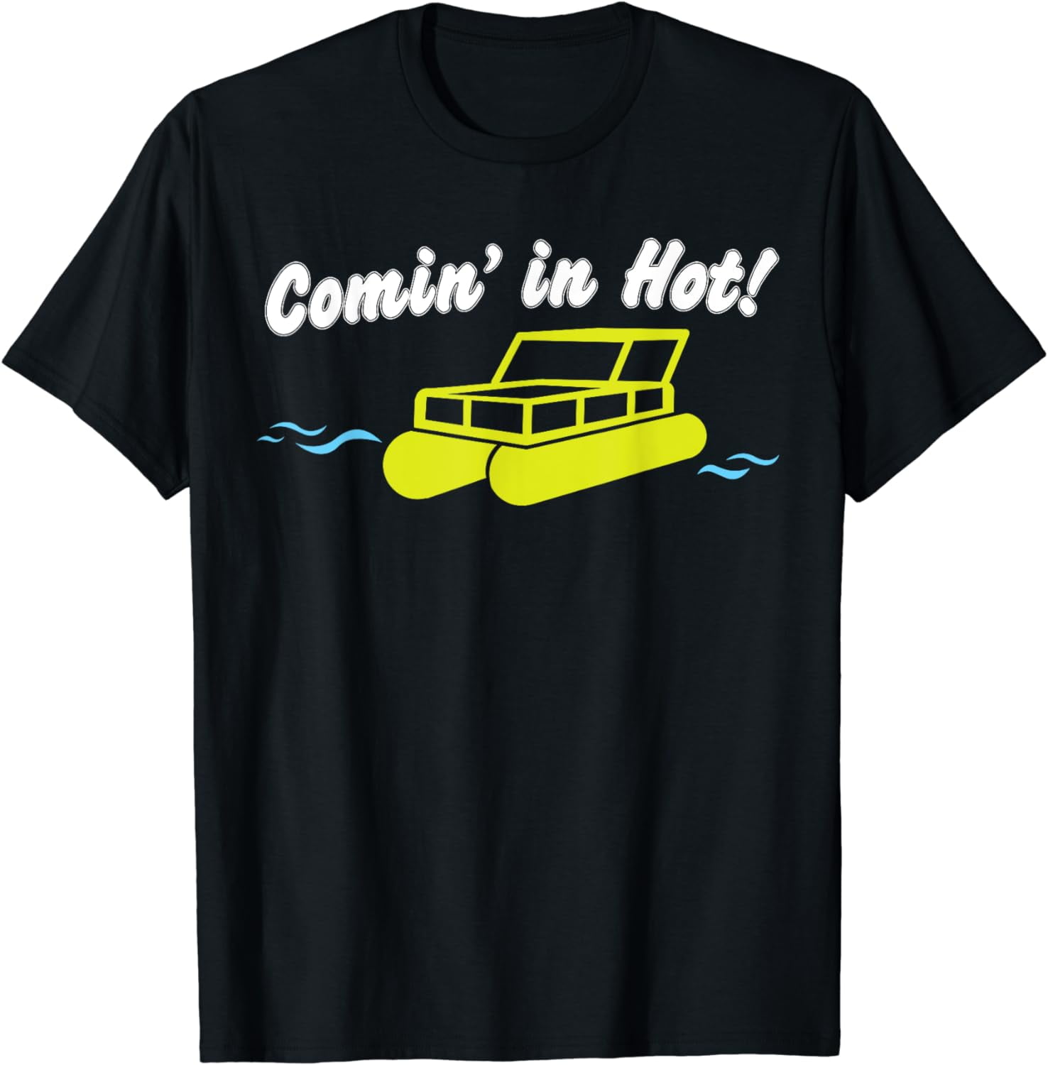 Funny Funny Pontooner Gift, Coming In Hot, Pontoon Boat Fun T-Shirt ...