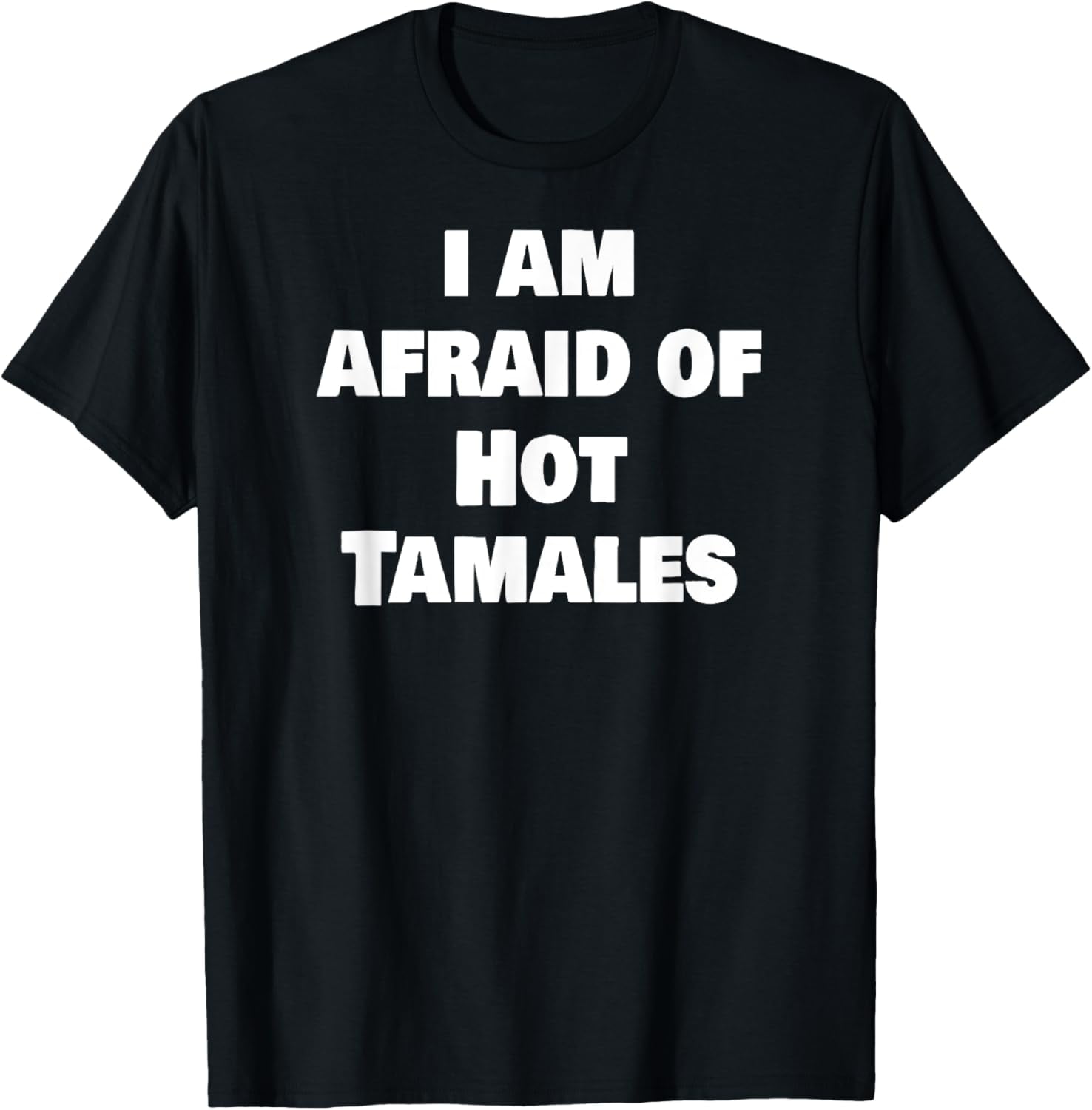 Funny Gag Meme I Am Afraid Of Hot Tamales T-Shirt men and women can ...