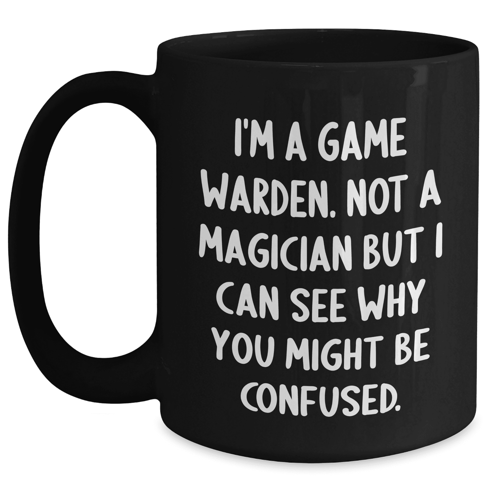 Funny Game Warden Gifts from Men to Game Wardens - 'I'm A Game Warden ...