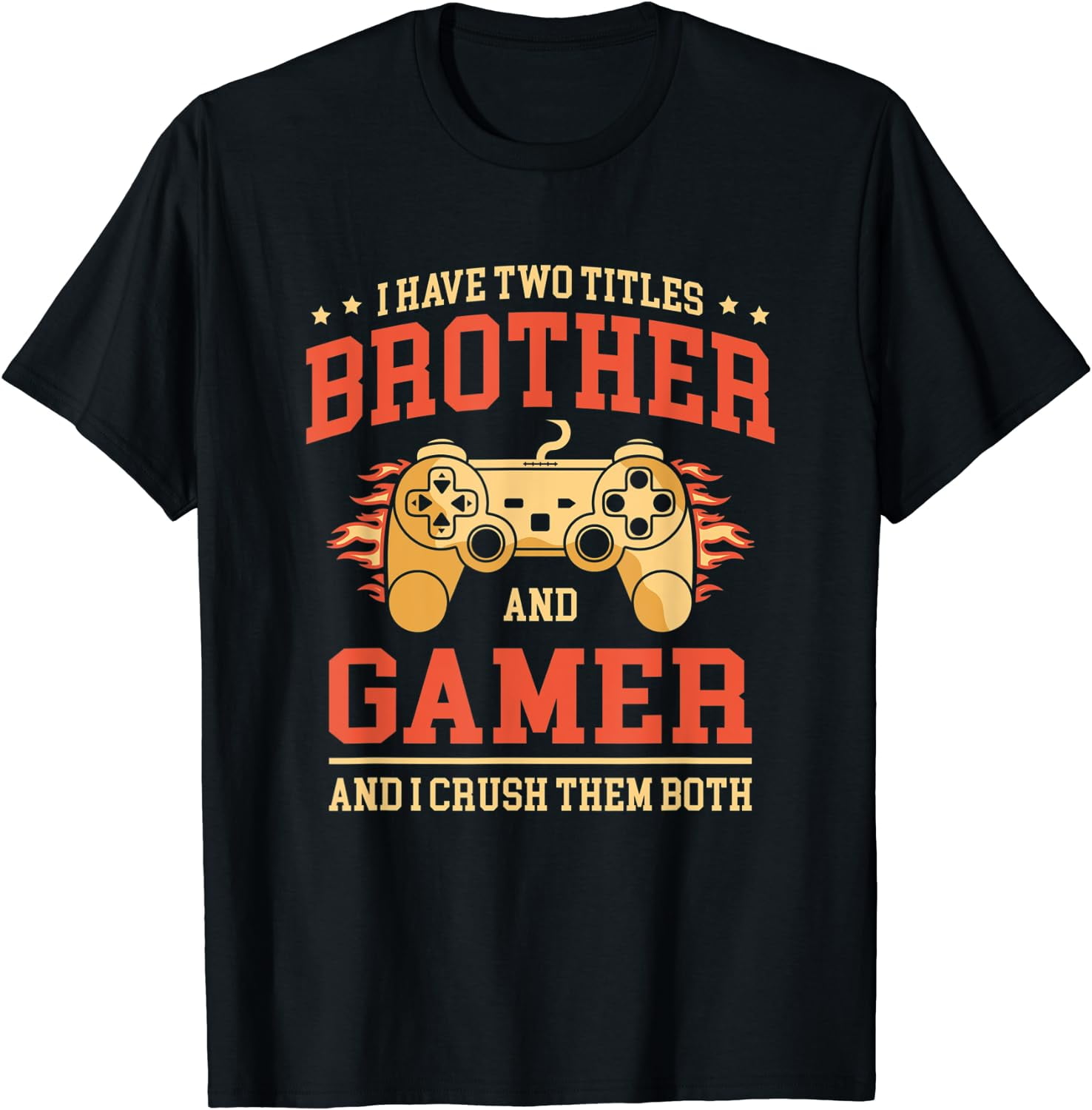 Funny Gamer Brother I Have Two Titles Brother And Gamer T-Shirt ...