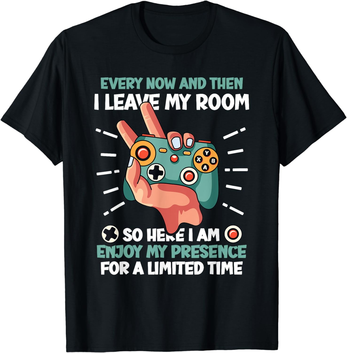 Funny Gamer Every Now And Then I Leave My Room Gaming Say T-Shirt ...
