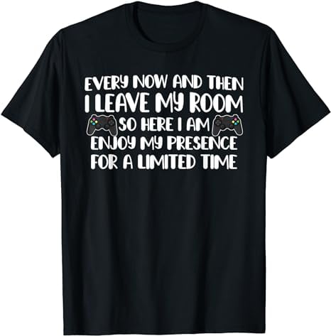 Funny Gamer Humor Every Now And Then I Leave My Room Gaming T-Shirt ...