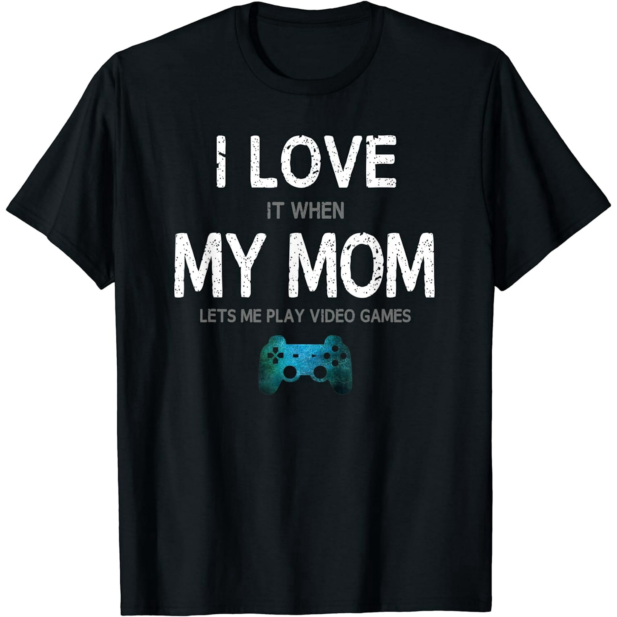 Funny Gamer Quote I Love Mom Video Games Gaming Boys Men Teen T-Shirt ...