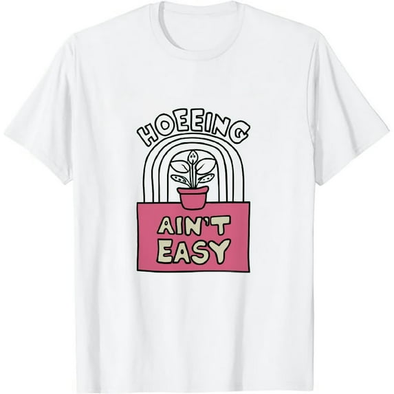 Funny Garden Hoe-Shirt Hoeing aint easy clothes women girl T-Shirt ...