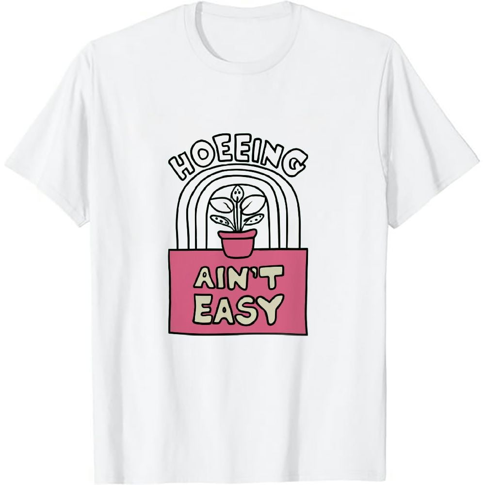 Funny Garden Hoe-shirt Hoeing Aint Easy Clothes Women Girl T-shirt ...