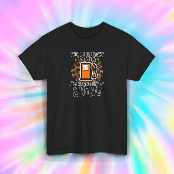 Funny Gas Pump Humor, This Little Light Of Mine Let It Shine Unisex T ...
