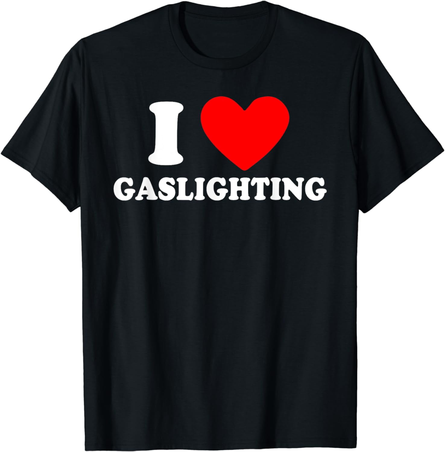 Funny Gaslight I Love Gaslighting I Heart Gaslighting T-Shirt - Walmart.com