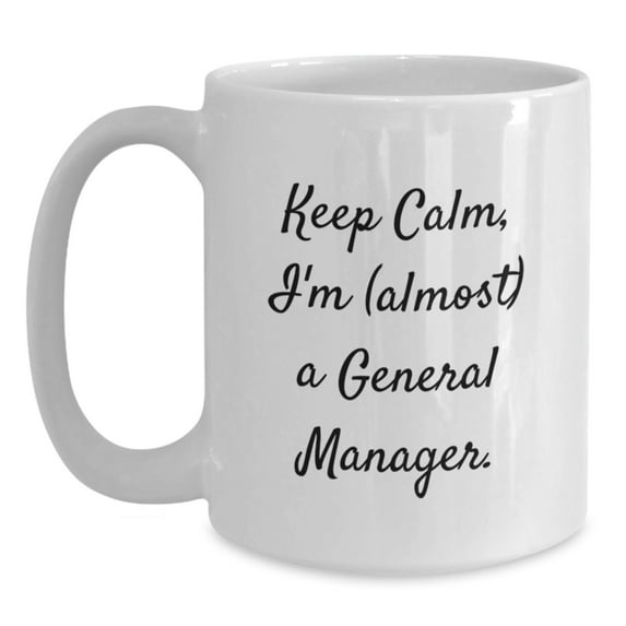 Funny General Manager Gifts, White Coffee Mugs, Keep Calm I'm almost A ...