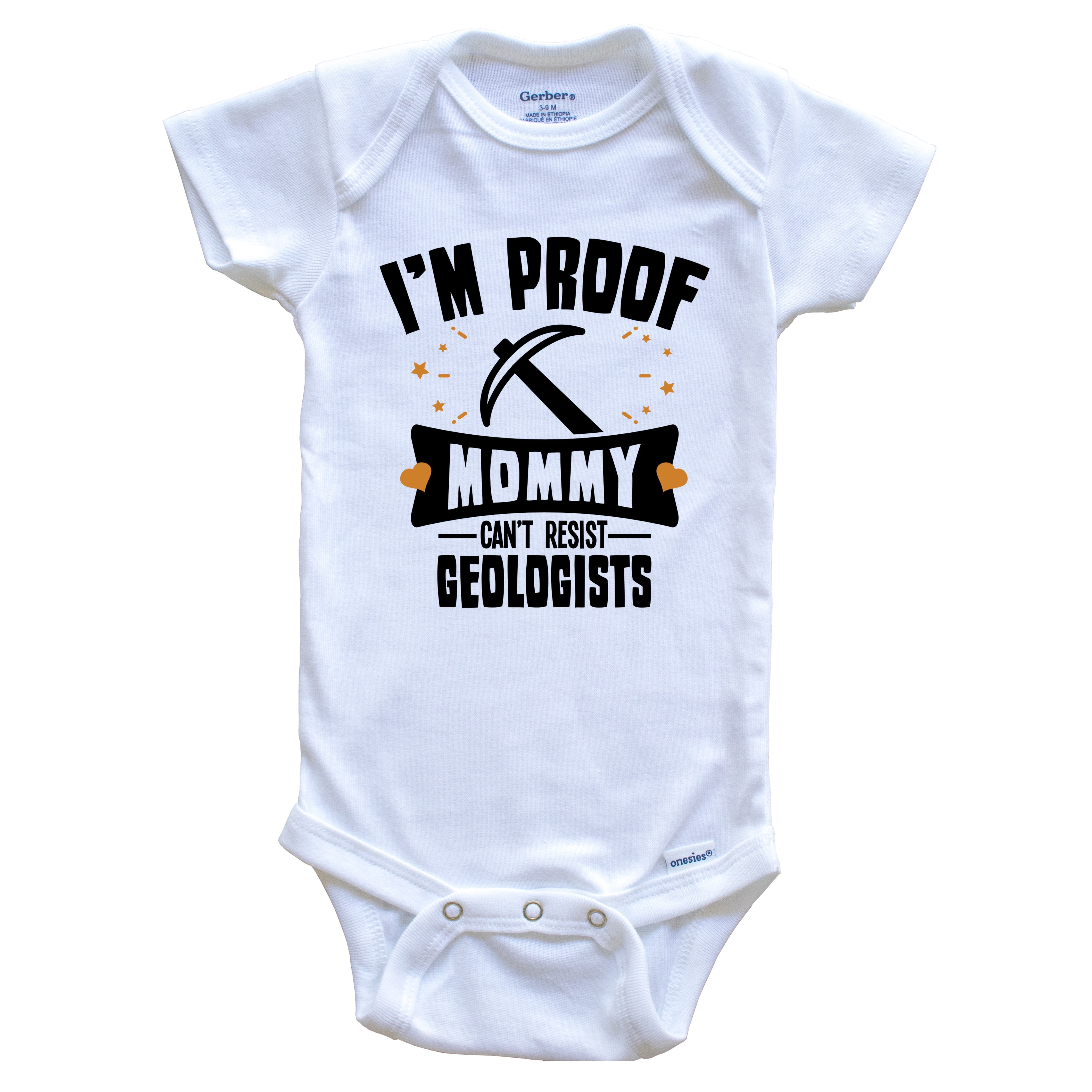 Funny Geology Baby Bodysuit - I'm Proof Mommy Can't Resist Geologists ...