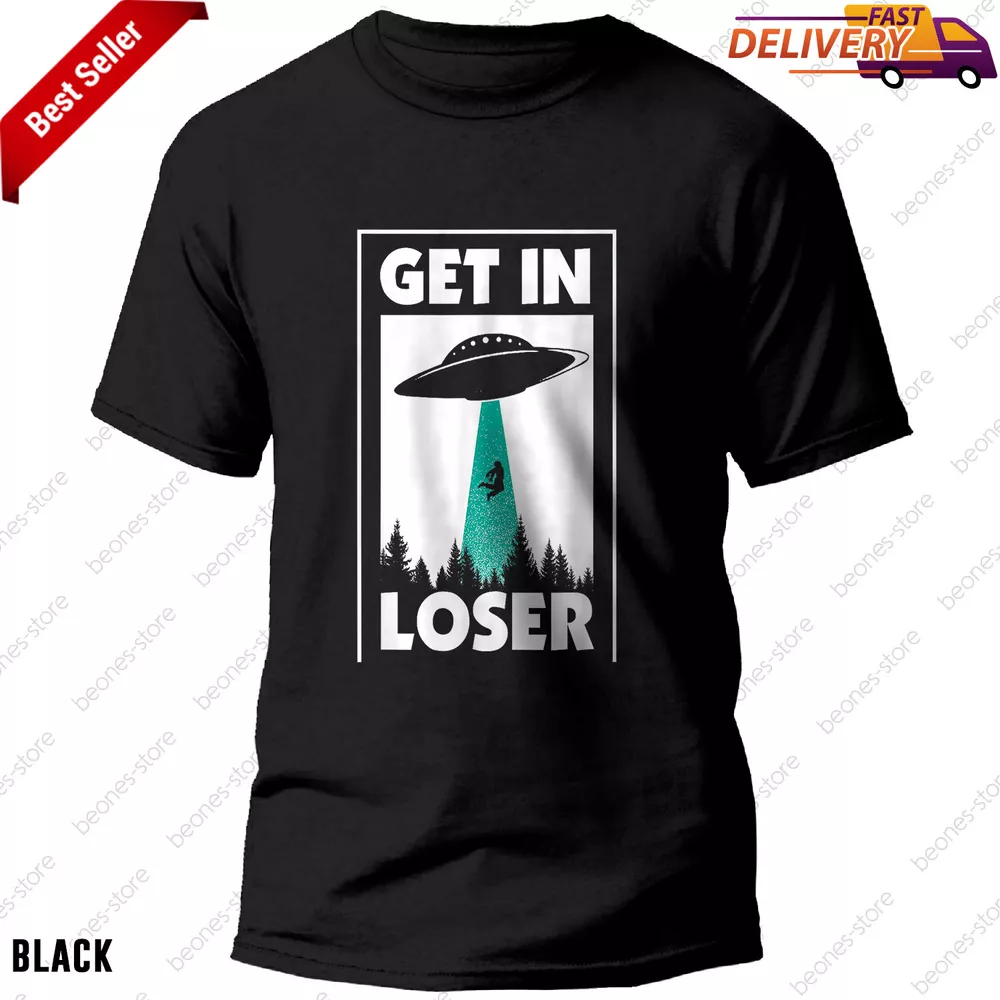 Funny Get In Loser Alien Extraterrestrial T-Shirt For Men, Ufo Lovers ...