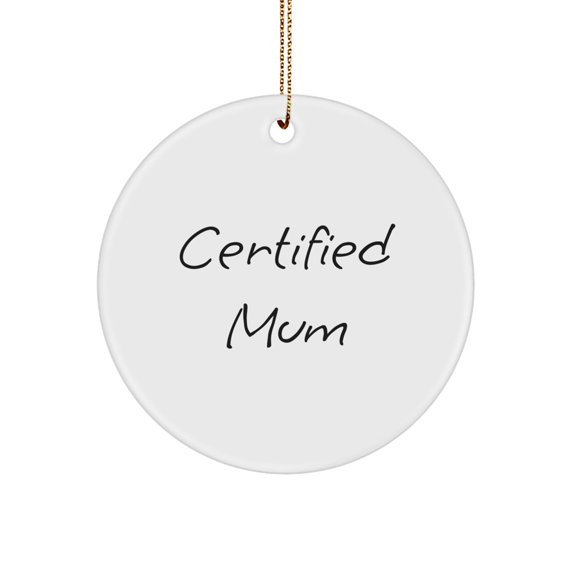 Funny Gift for Mum, Certified Mum Circle Ornament, White Circle Shaped ...
