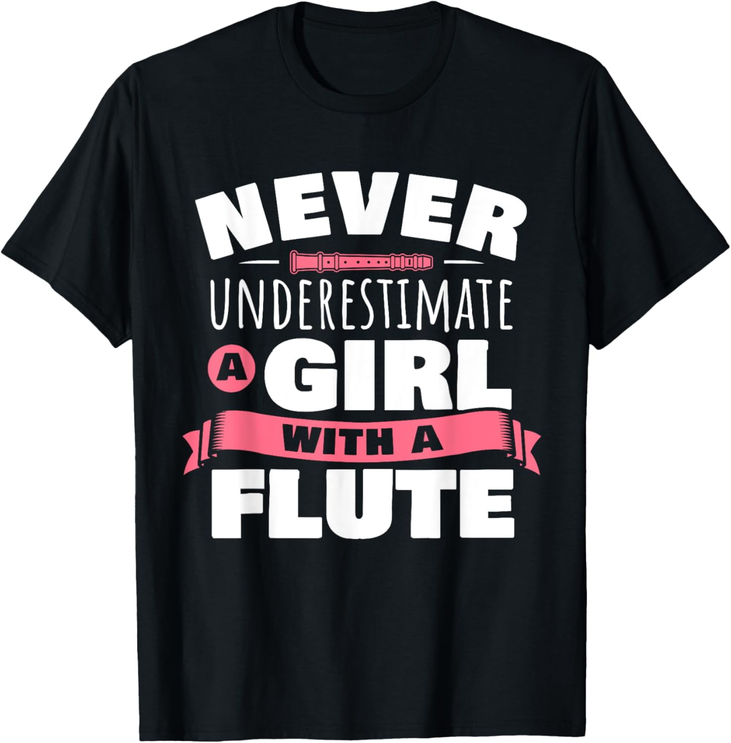 Funny Girl Flute Player Saying Flutist I Never Underestimate T-Shirt ...
