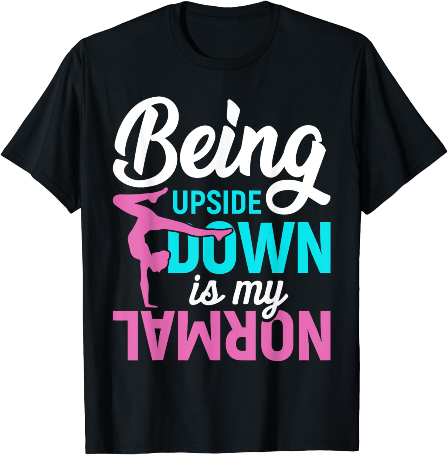 Funny Girls Upside Down is my Normal Handstand Gymnastics T-Shirt ...